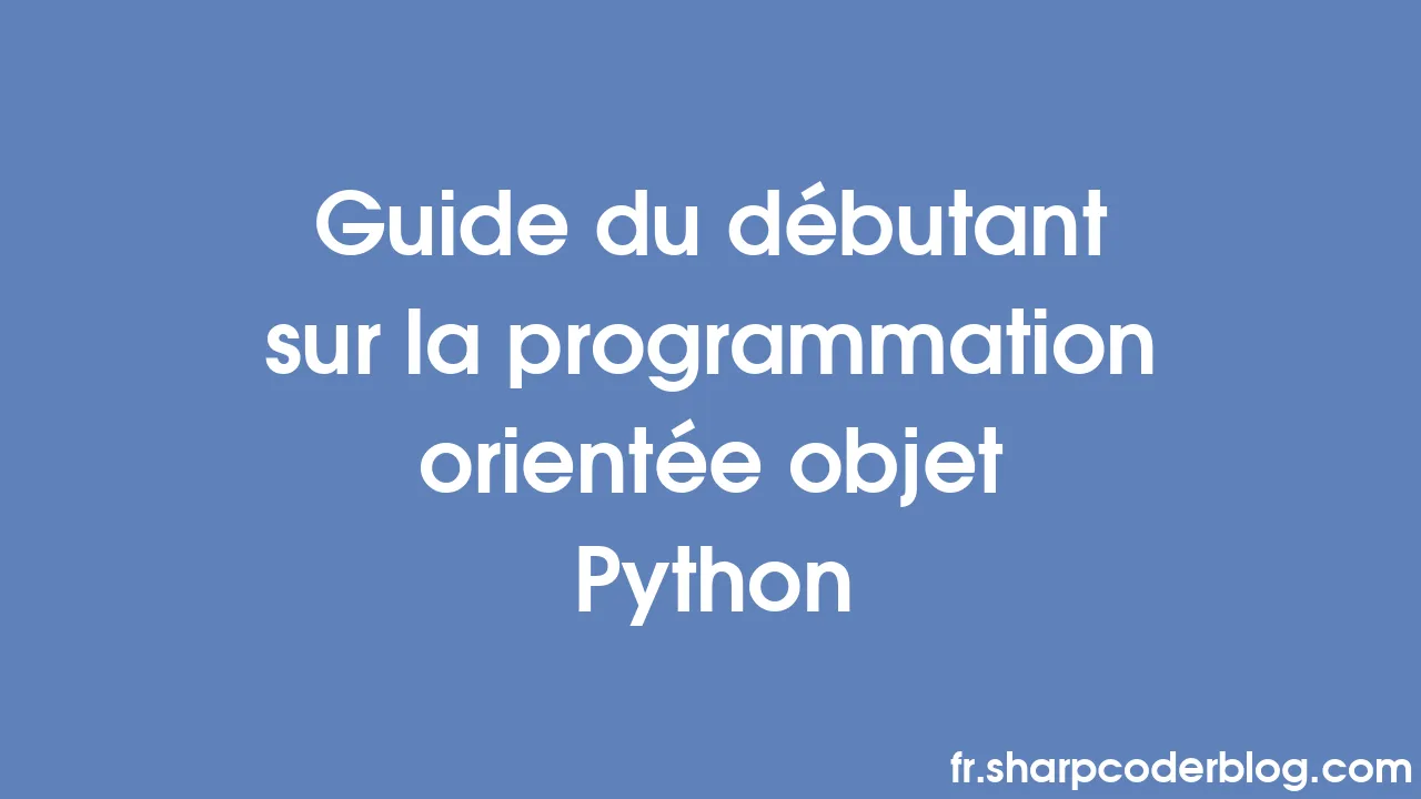 Guide Du Débutant Sur La Programmation Orientée Objet Python Sharp