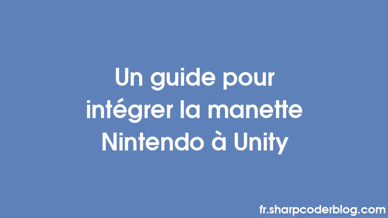 Un guide pour intégrer la manette Nintendo à Unity | Sharp Coder Blog Un guide pour intégrer la manette Nintendo à Unity | Sharp Coder Blog