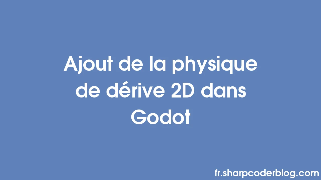 Ajout de la physique de dérive 2D dans Godot | Sharp Coder Blog Ajout de la physique de dérive 2D dans Godot | Sharp Coder Blog