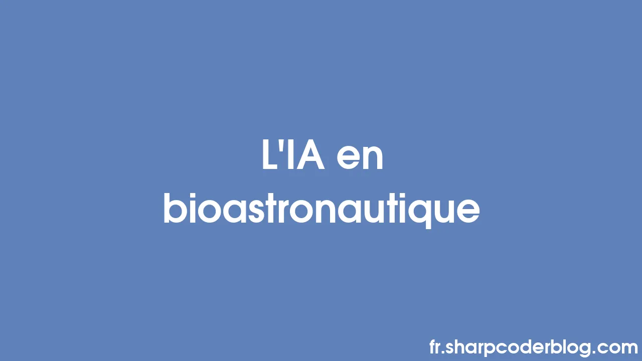 L'IA en bioastronautique | Sharp Coder Blog