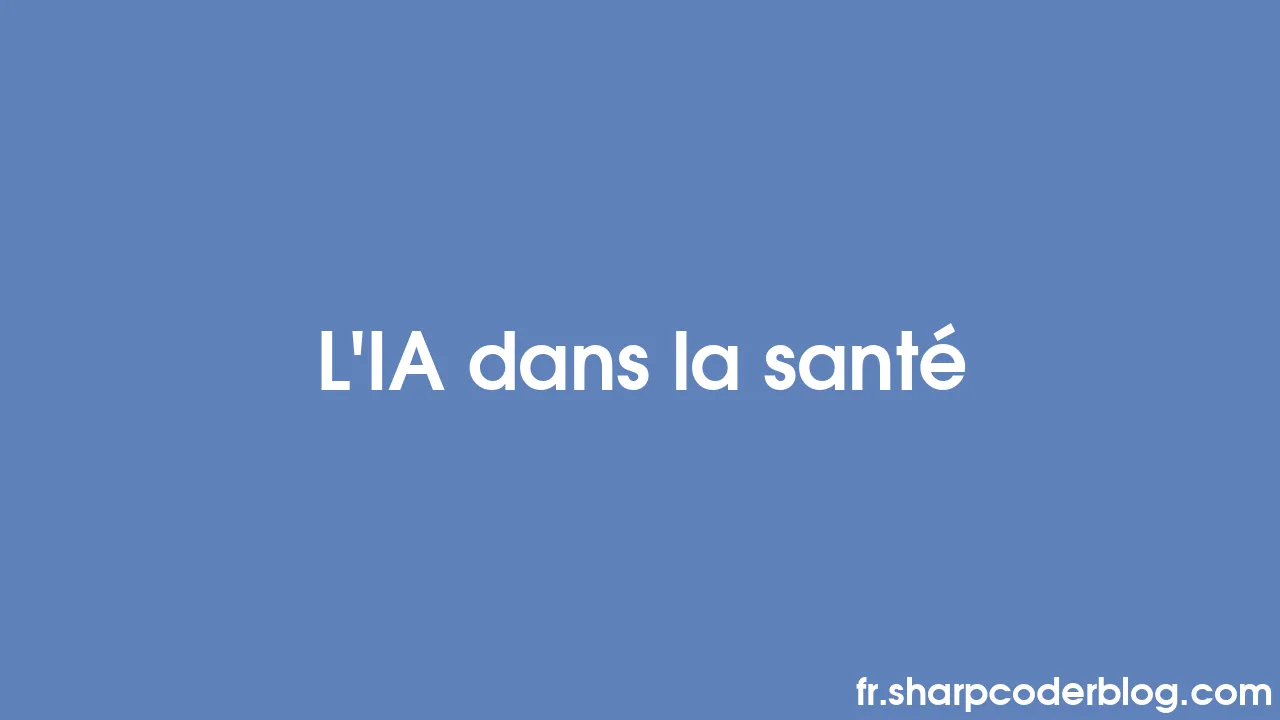 L'IA dans la santé | Sharp Coder Blog