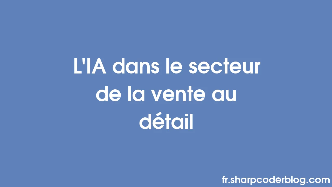 L'IA dans le secteur de la vente au détail | Sharp Coder Blog