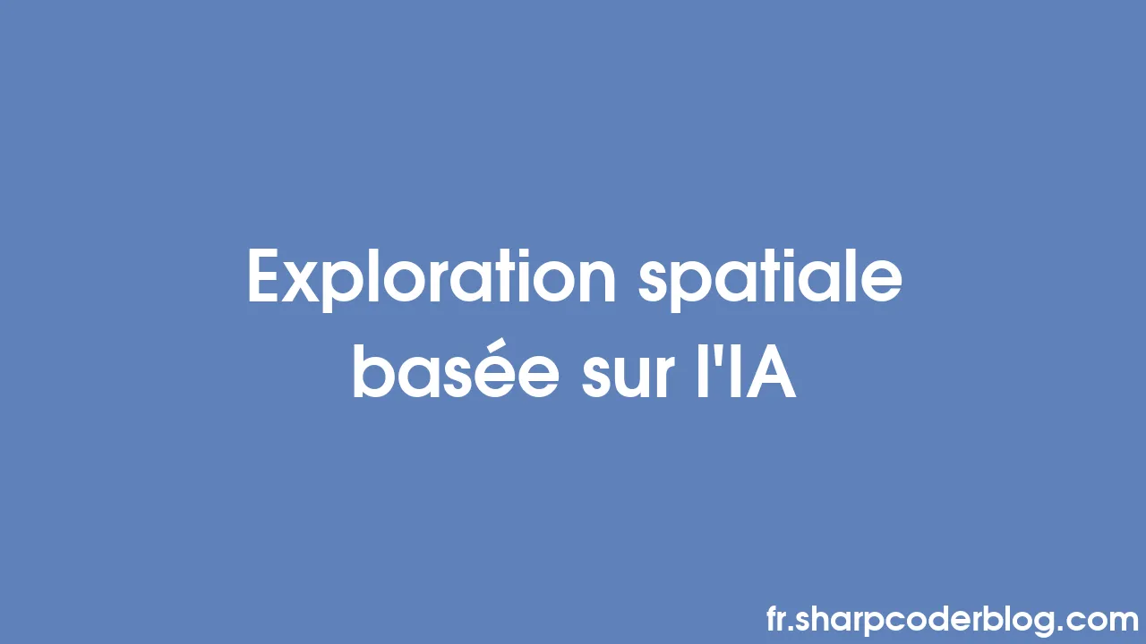 Exploration spatiale basée sur l'IA | Sharp Coder Blog