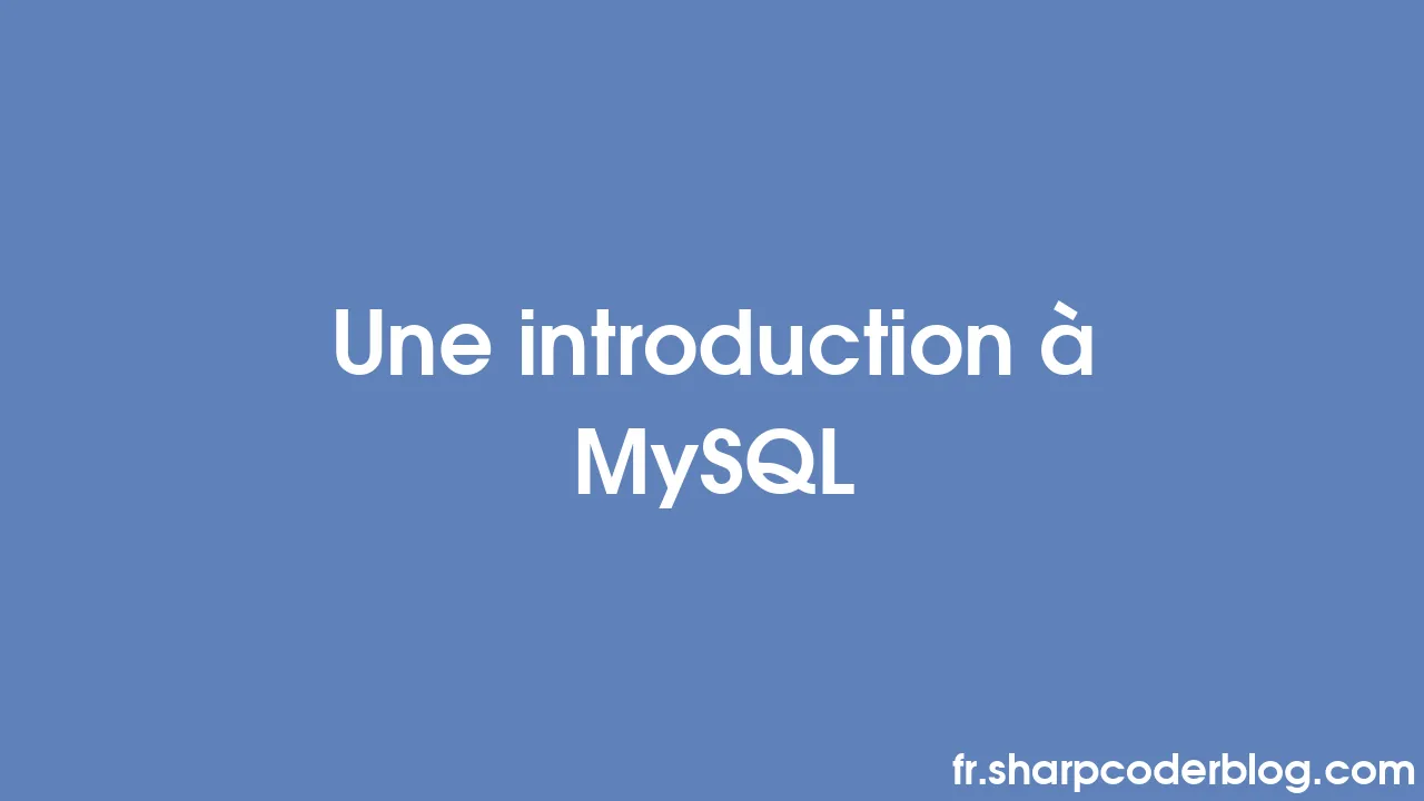 Une Introduction à Mysql Sharp Coder Blog