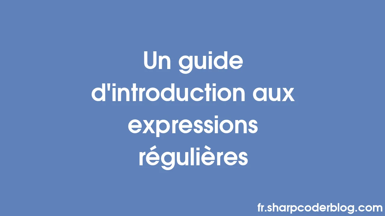 Un guide d'introduction aux expressions régulières | Sharp Coder Blog