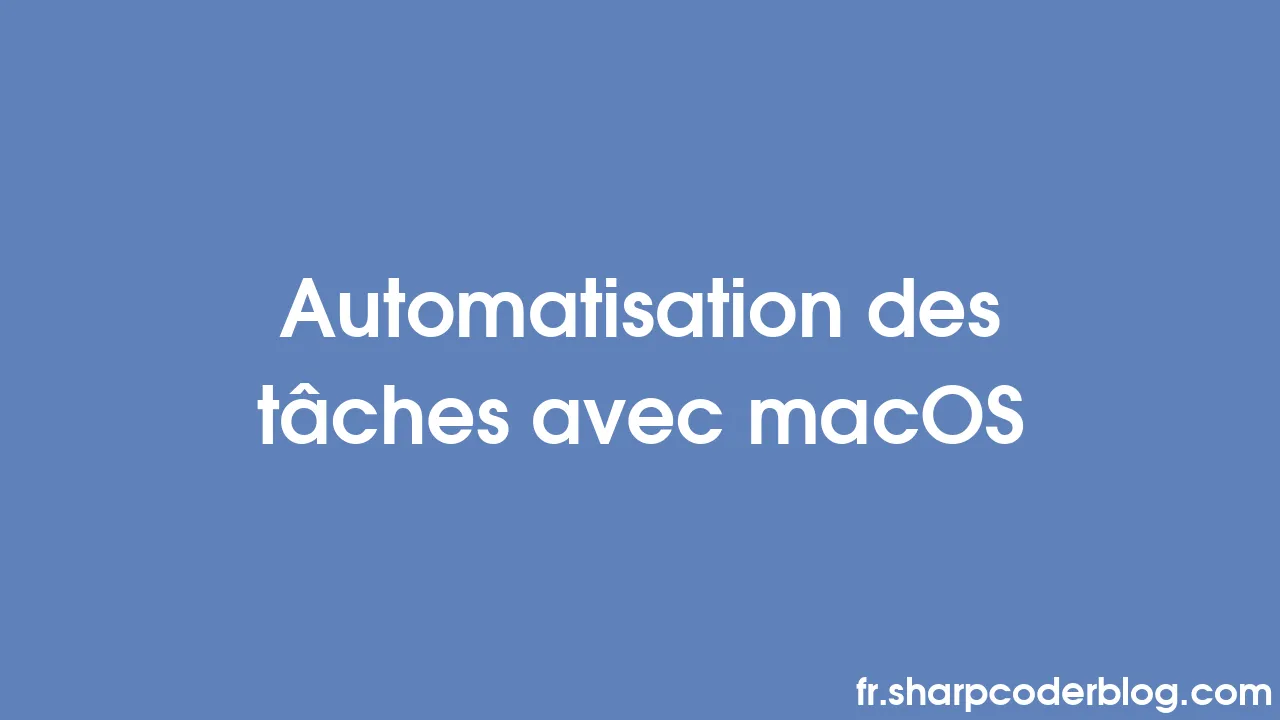 Automatisation des tâches avec macOS | Sharp Coder Blog Automatisation des tâches avec macOS | Sharp Coder Blog