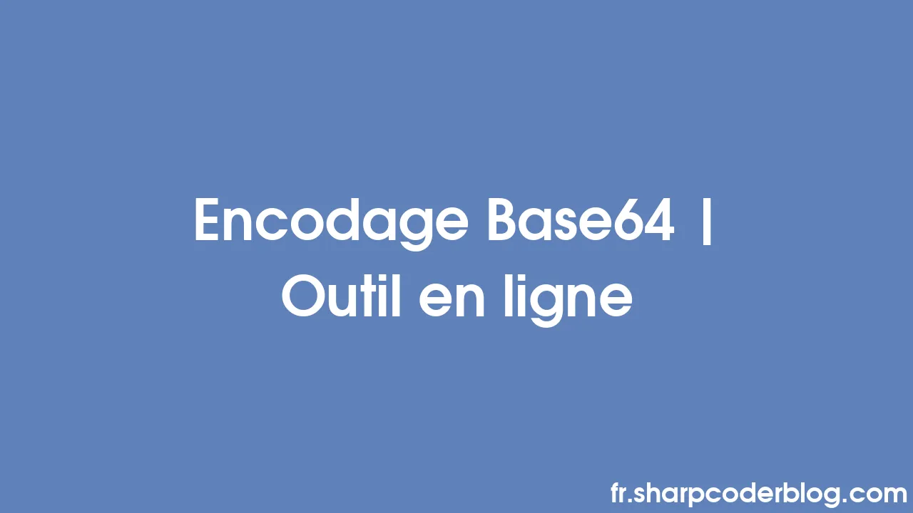 Encodage Base64 | Outil en ligne | Sharp Coder Blog
