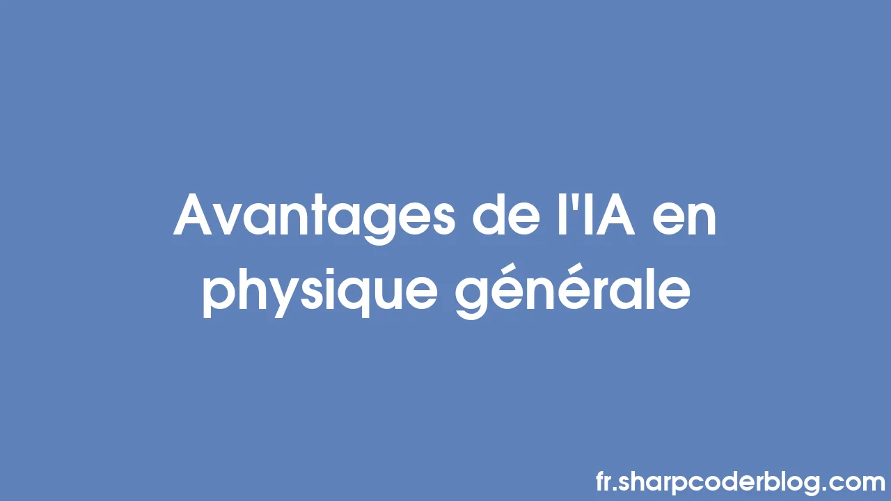 Avantages de l'IA en physique générale | Sharp Coder Blog