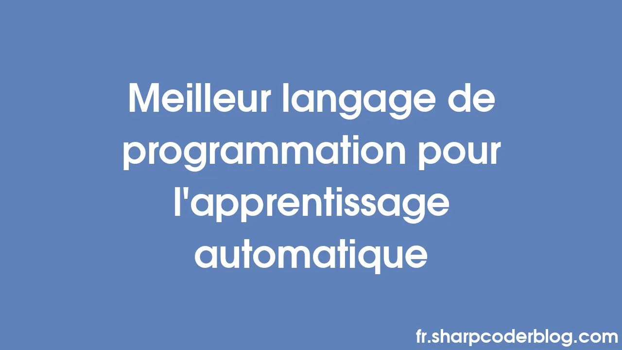 Meilleur langage de programmation pour l'apprentissage automatique | Sharp Coder Blog