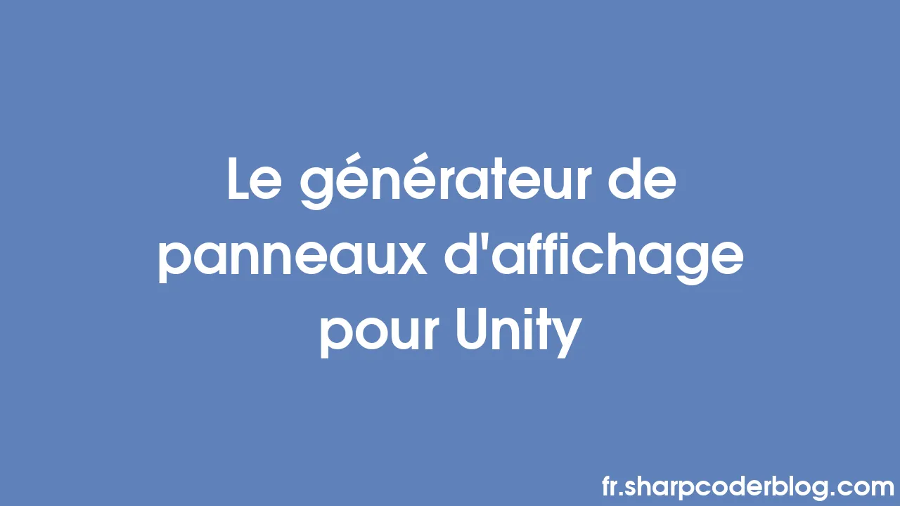 Le générateur de panneaux d'affichage pour Unity | Sharp Coder Blog