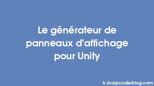 Le générateur de panneaux d'affichage pour Unity - Thumbnail