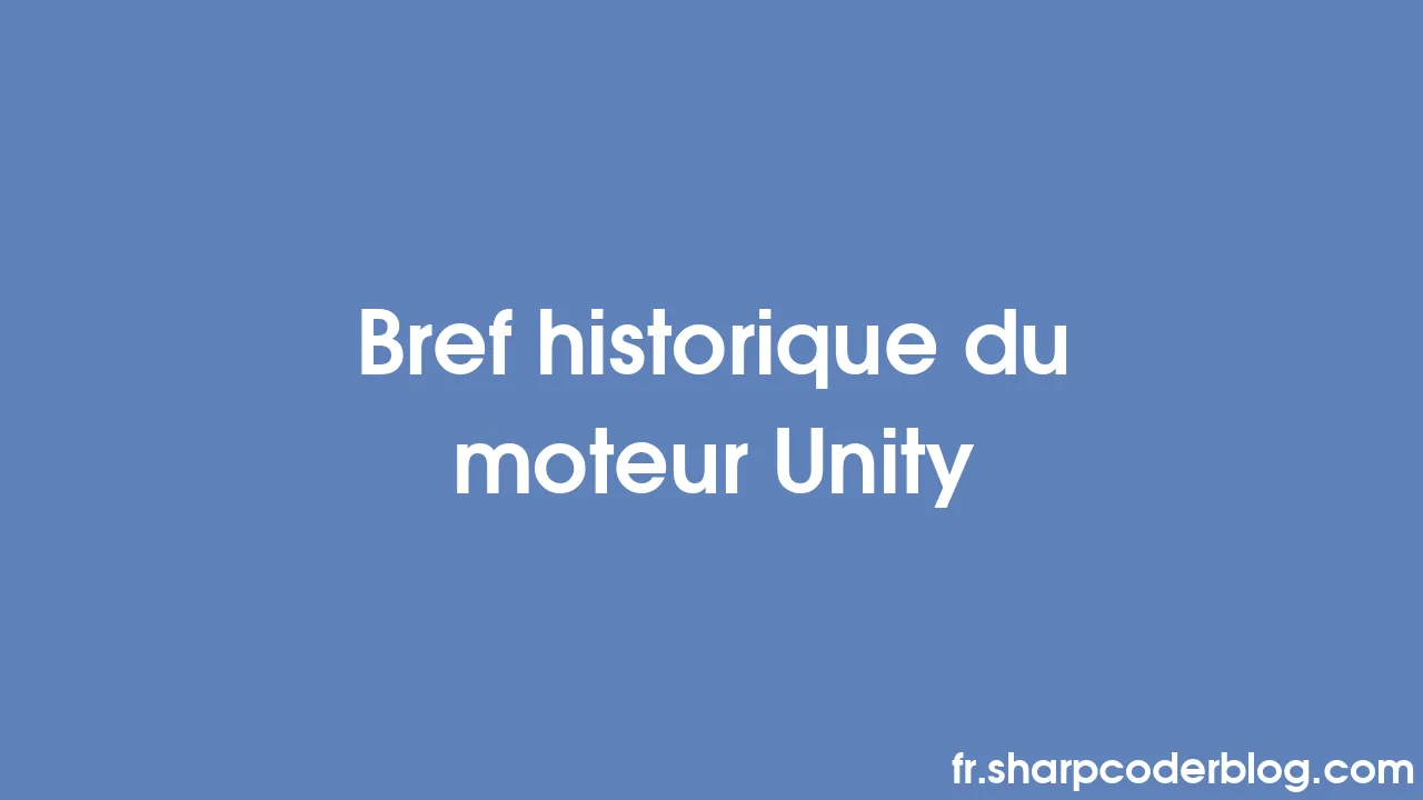 Bref Historique Du Moteur Unity Sharp Coder Blog