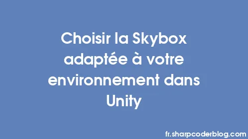 Choisir la Skybox adaptée à votre environnement dans Unity - Thumbnail
