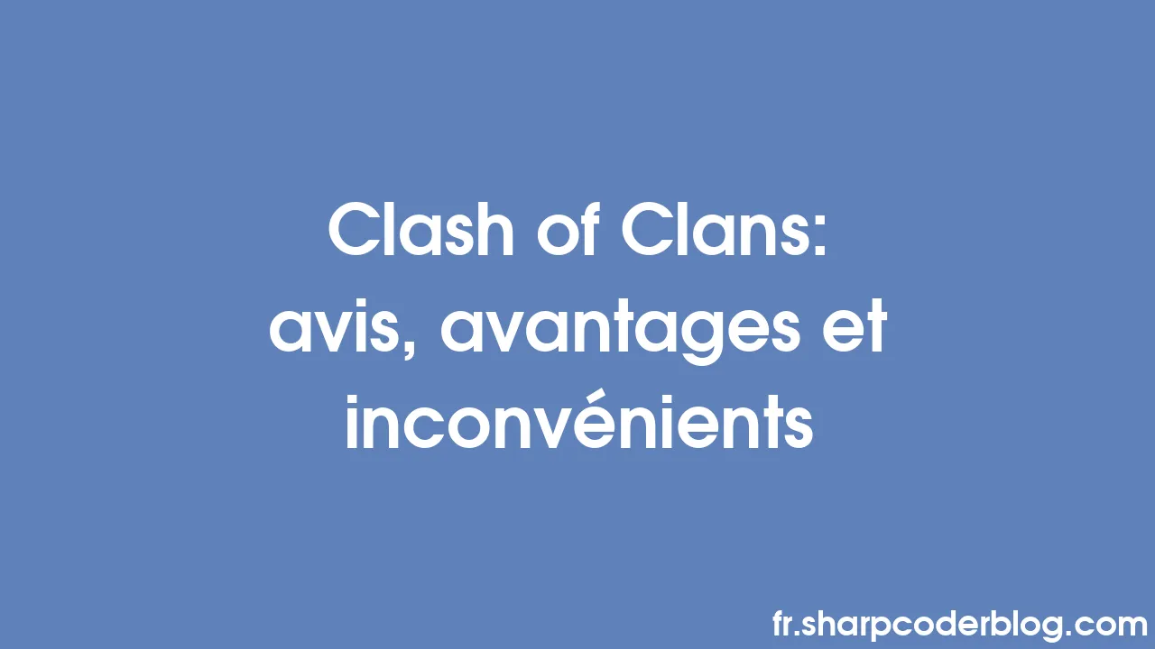 Clash of Clans: avis, avantages et inconvénients | Sharp Coder Blog