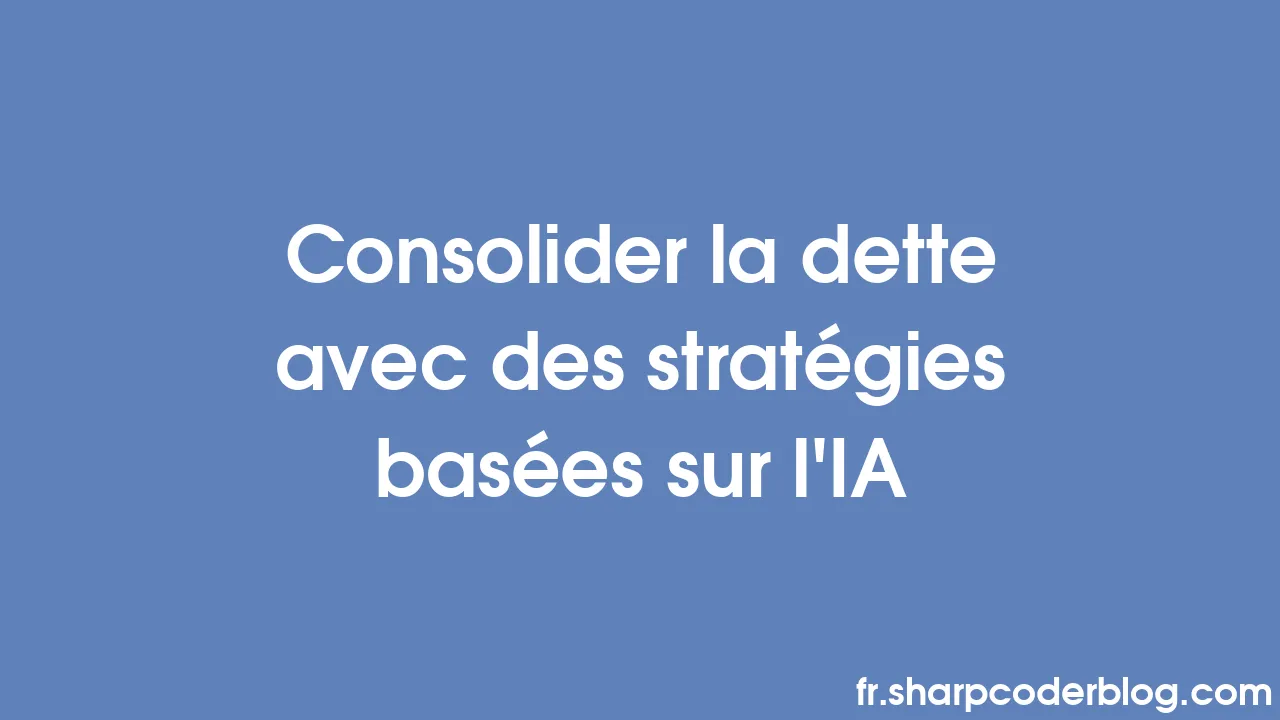 Consolider la dette avec des stratégies basées sur l'IA | Sharp Coder Blog