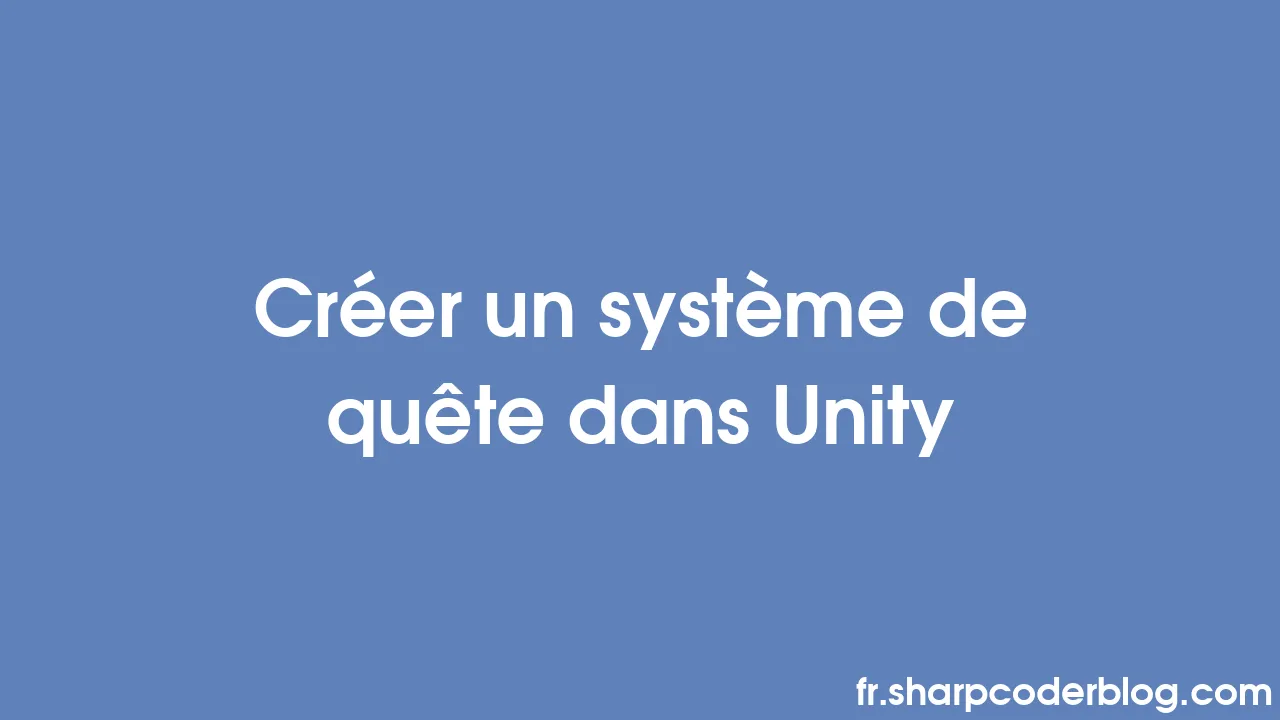 Créer Un Système De Quête Dans Unity Sharp Coder Blog 