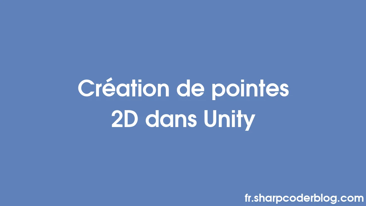 Création de pointes 2D dans Unity | Sharp Coder Blog