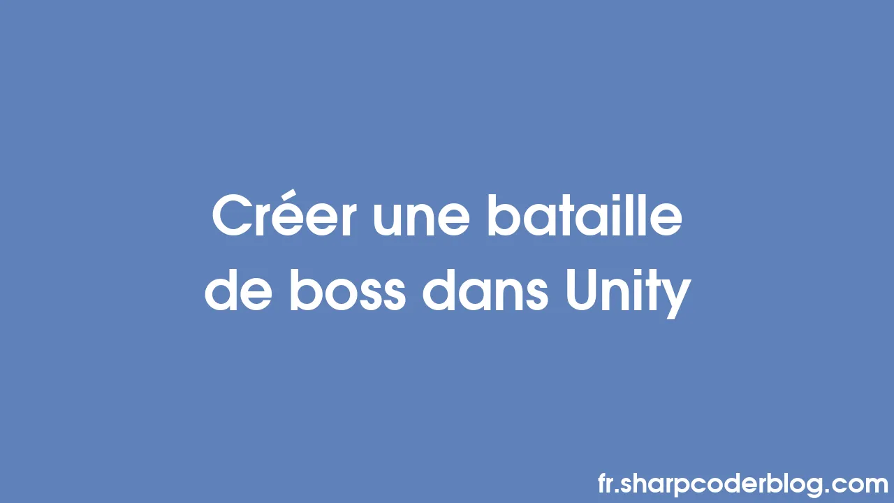 Créer Une Bataille De Boss Dans Unity Sharp Coder Blog