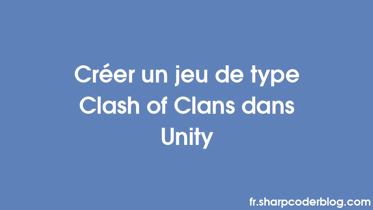 Créer un jeu de type Clash of Clans dans Unity | Sharp Coder Blog