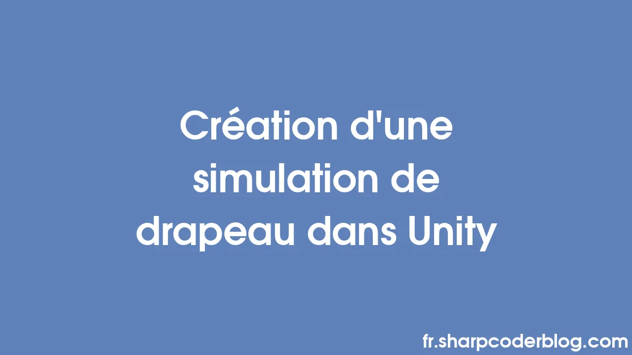 Création d'une simulation de drapeau dans Unity | Sharp Coder Blog