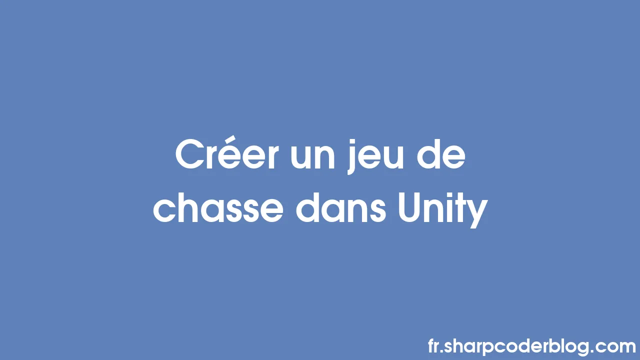 Créer un jeu de chasse dans Unity | Sharp Coder Blog