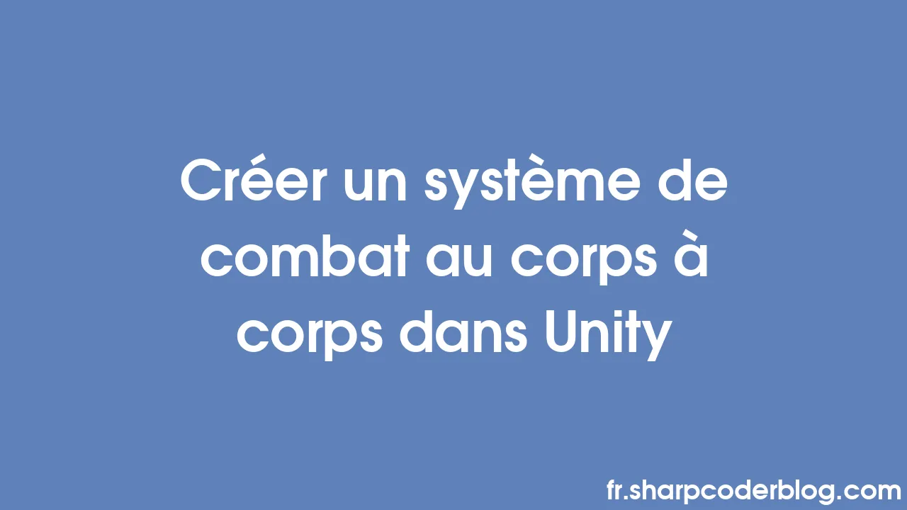 Créer un système de combat au corps à corps dans Unity | Sharp Coder Blog