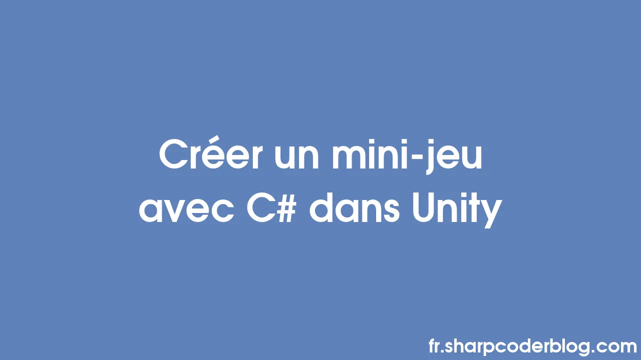 Créer un mini-jeu avec C# dans Unity | Sharp Coder Blog
