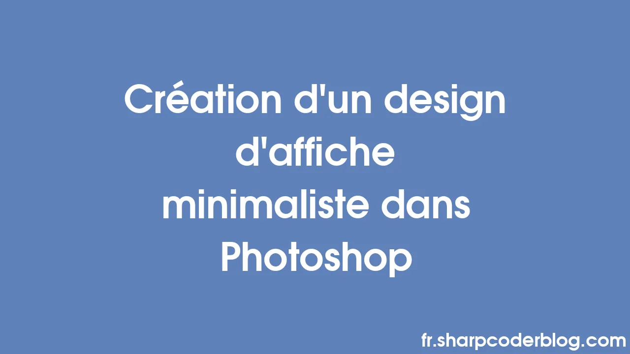 Création d'un design d'affiche minimaliste dans Photoshop | Sharp Coder Blog