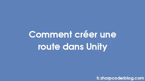 Comment créer une route dans Unity - Thumbnail