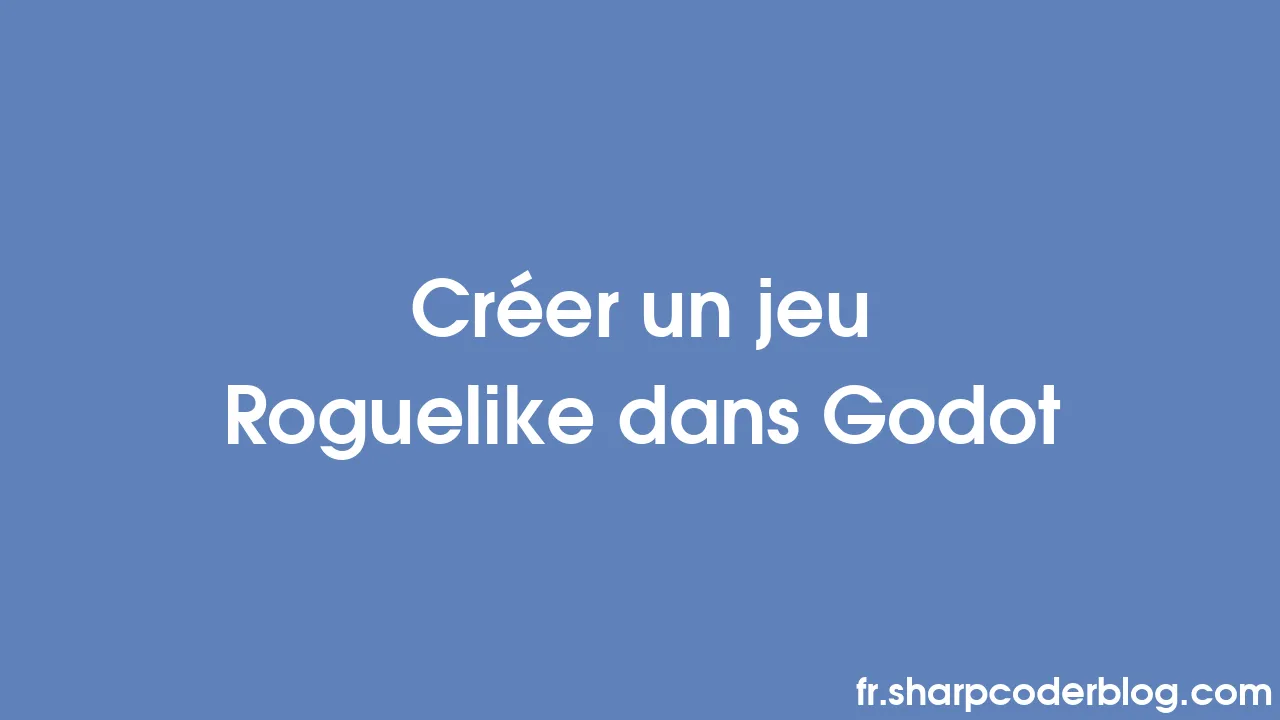 Créer Un Jeu Roguelike Dans Godot Sharp Coder Blog