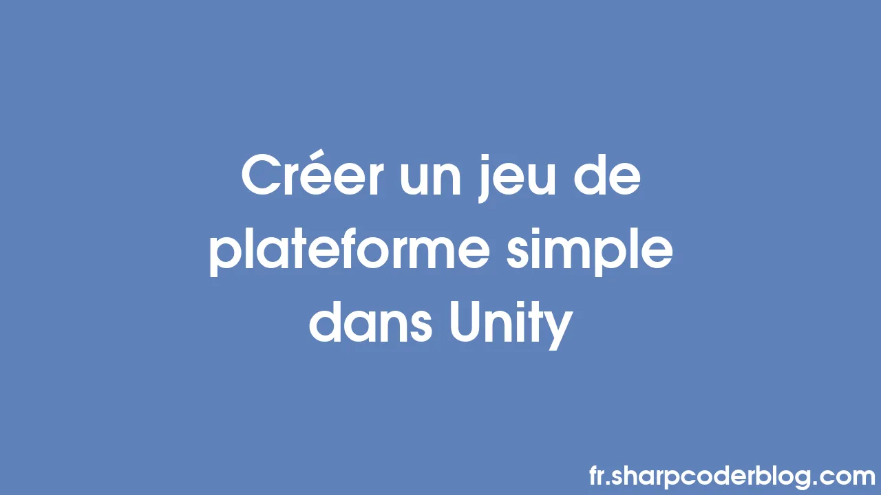 Créer un jeu de plateforme simple dans Unity | Sharp Coder Blog