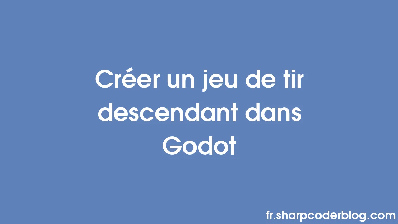 Créer un jeu de tir descendant dans Godot | Sharp Coder Blog