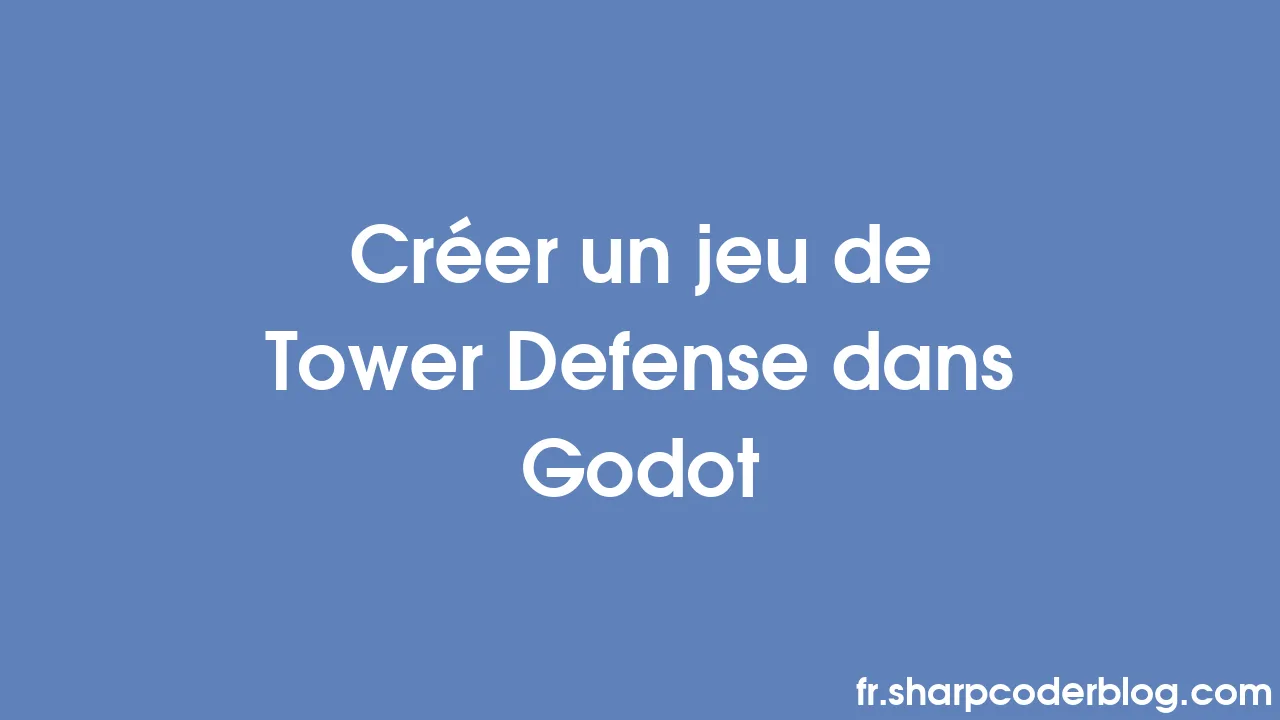 Créer Un Jeu De Tower Defense Dans Godot Sharp Coder Blog