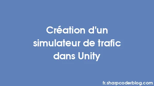 Création d'un simulateur de trafic dans Unity - Thumbnail