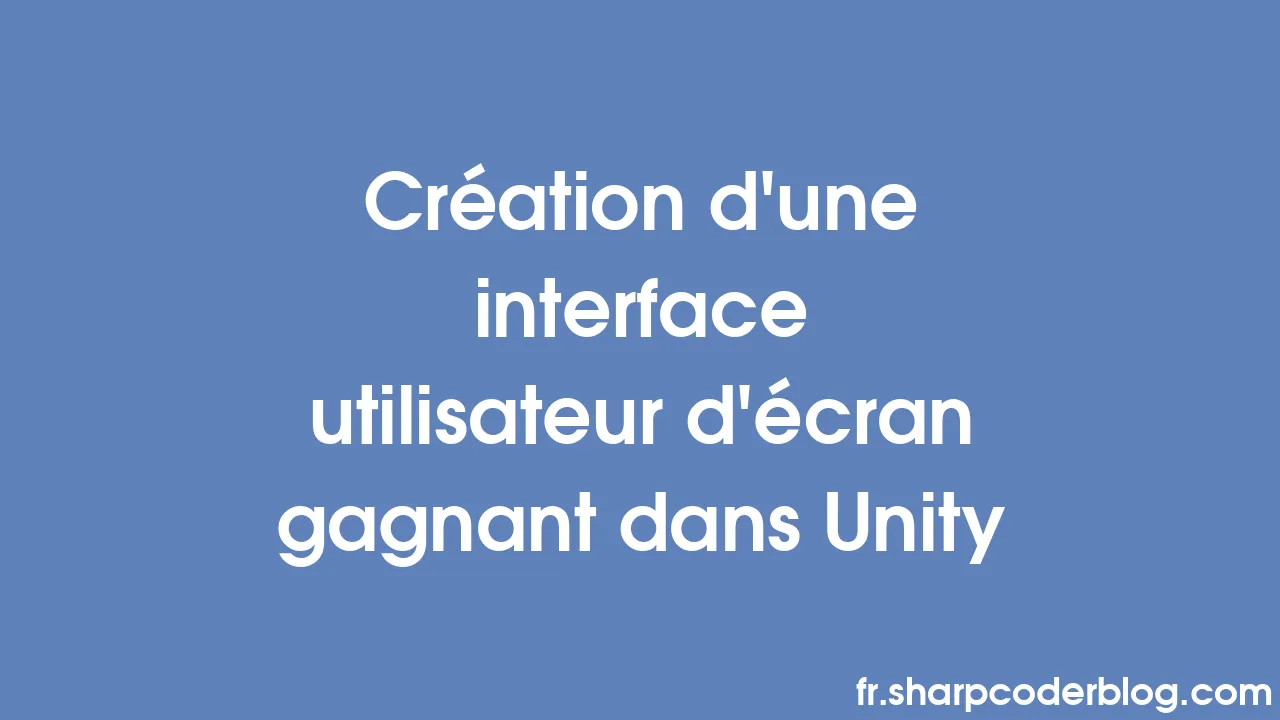 Création d'une interface utilisateur d'écran gagnant dans Unity | Sharp ... Création d'une interface utilisateur d'écran gagnant dans Unity | Sharp ...
