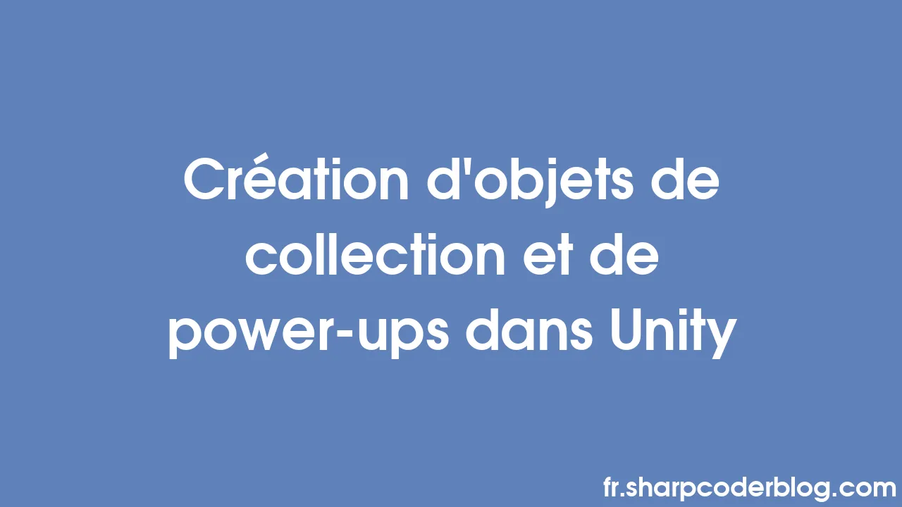 Création d'objets de collection et de power-ups dans Unity | Sharp Coder Blog