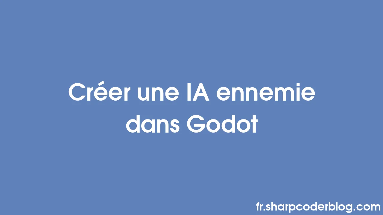 Créer une IA ennemie dans Godot | Sharp Coder Blog