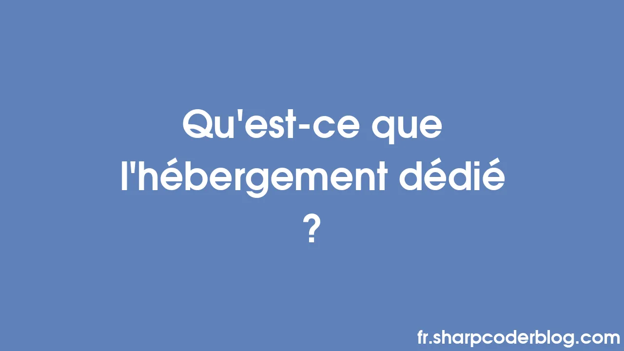 Qu’est-ce que l’hébergement dédié ? | Sharp Coder Blog