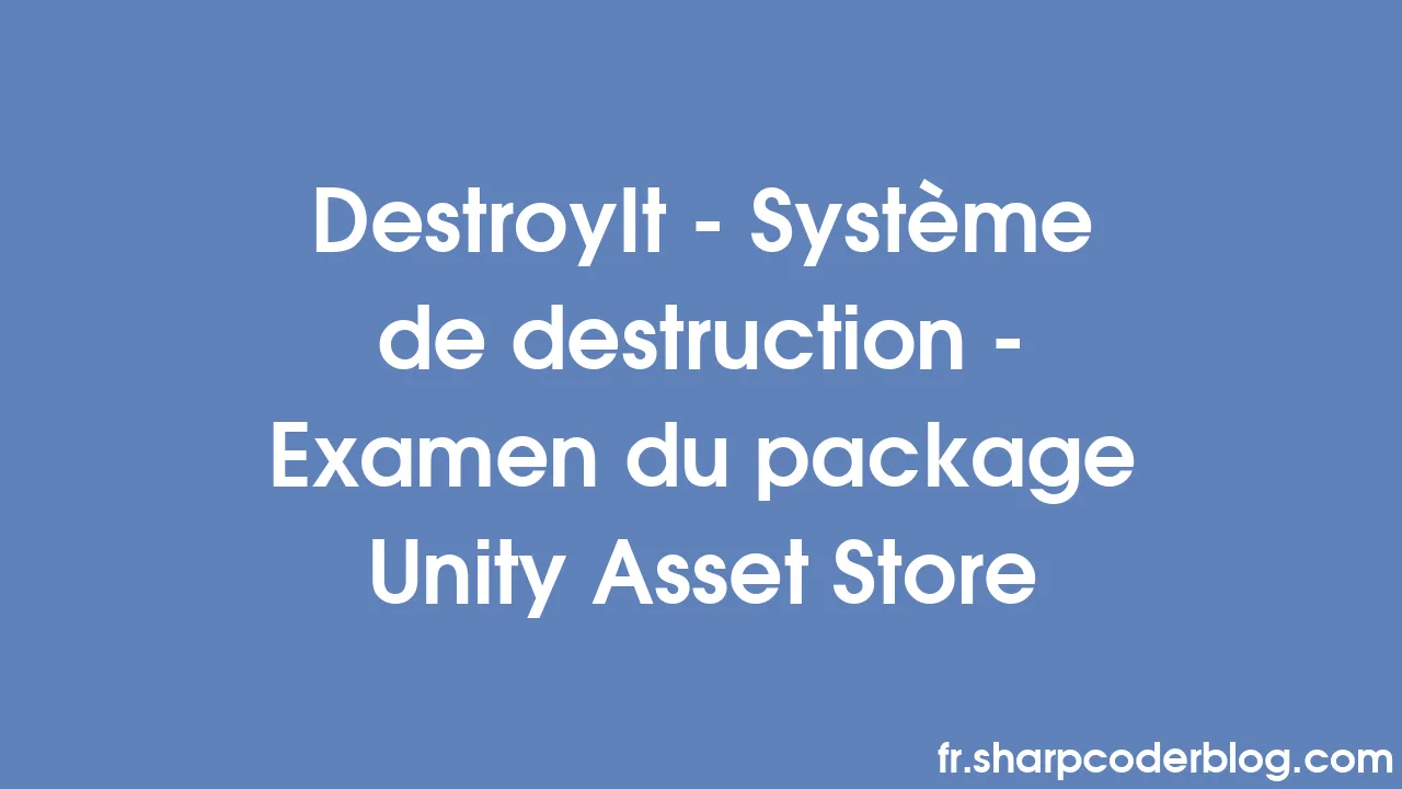 DestroyIt - Système de destruction - Examen du package Unity Asset Store | Sharp Coder Blog