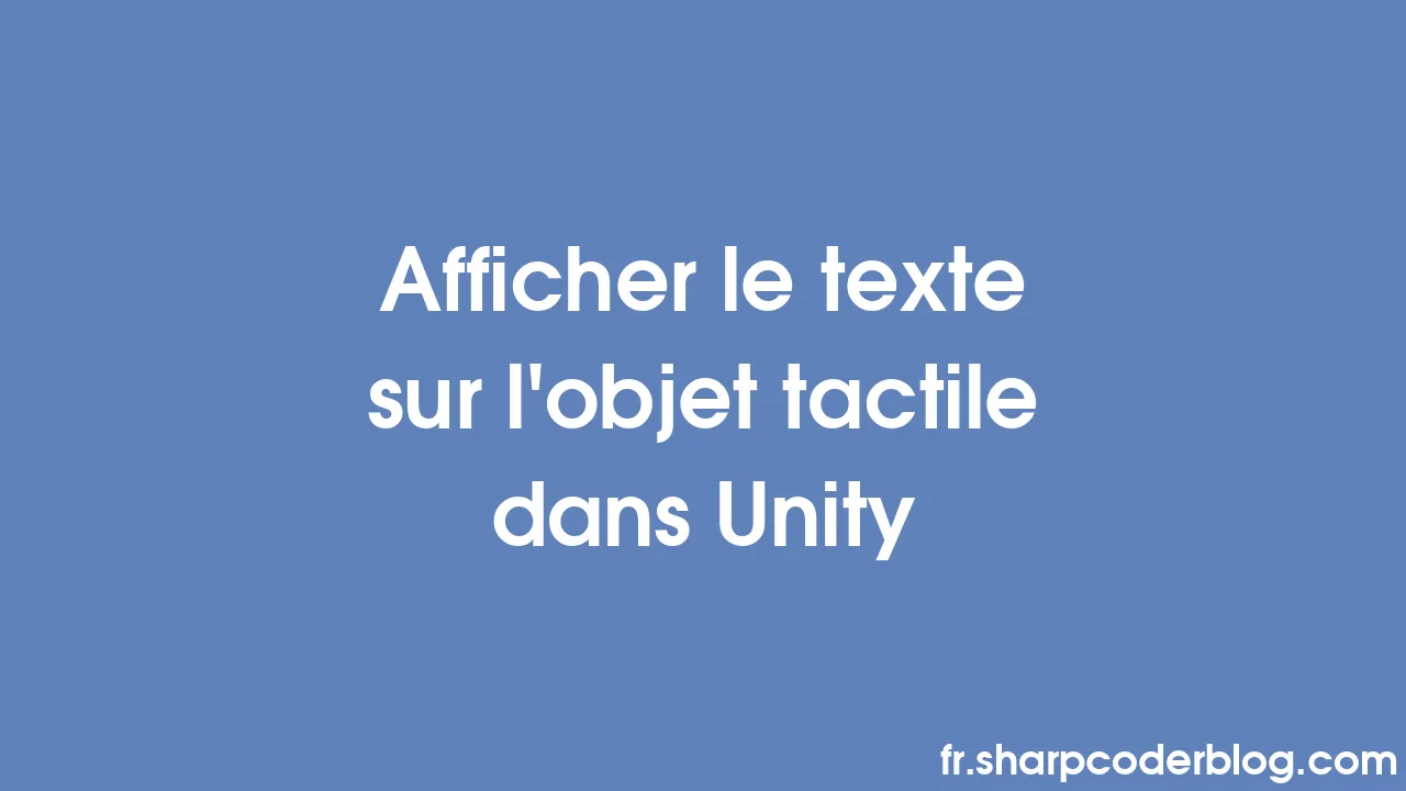 Afficher Le Texte Sur Lobjet Tactile Dans Unity Sharp Coder Blog