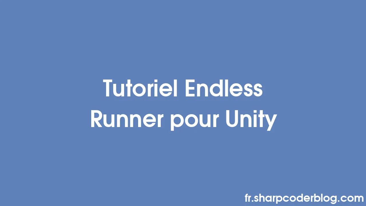 Tutoriel Endless Runner pour Unity | Sharp Coder Blog