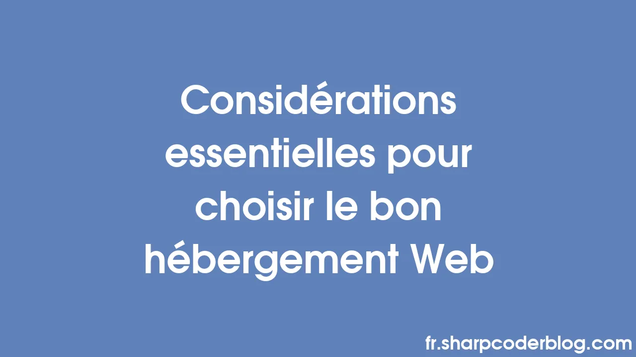 Considérations essentielles pour choisir le bon hébergement Web | Sharp Coder Blog