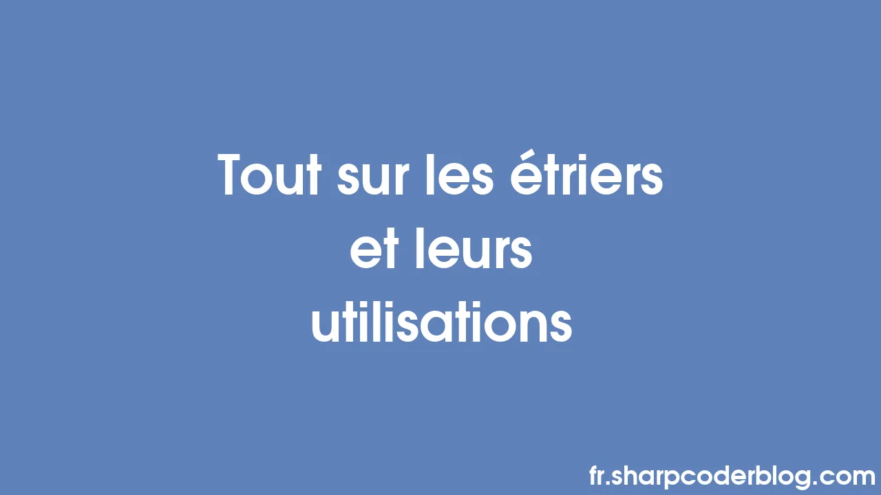 Tout sur les étriers et leurs utilisations | Sharp Coder Blog