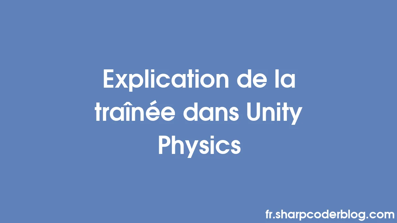 Explication De La Traînée Dans Unity Physics Sharp Coder Blog 8525