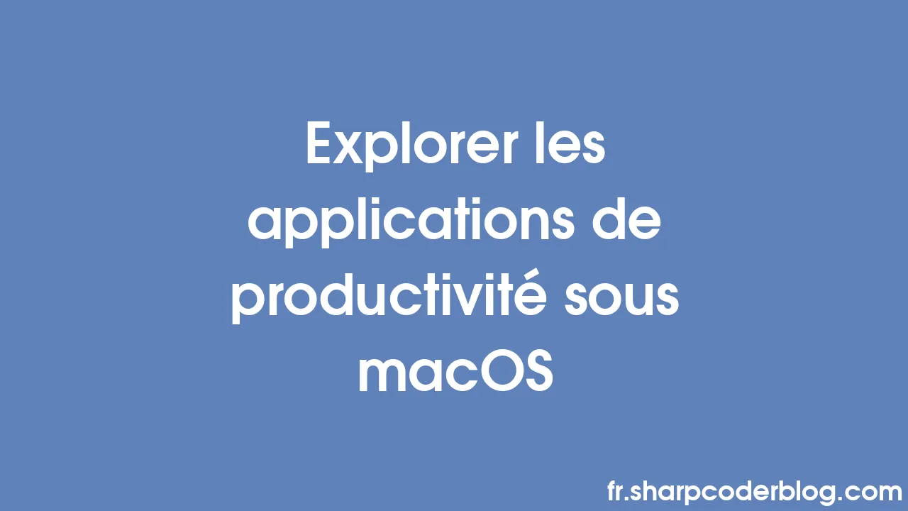 Explorer les applications de productivité sous macOS | Sharp Coder Blog