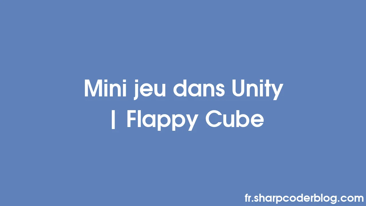 Mini-jeu dans Unity | Flappy Cube | Sharp Coder Blog