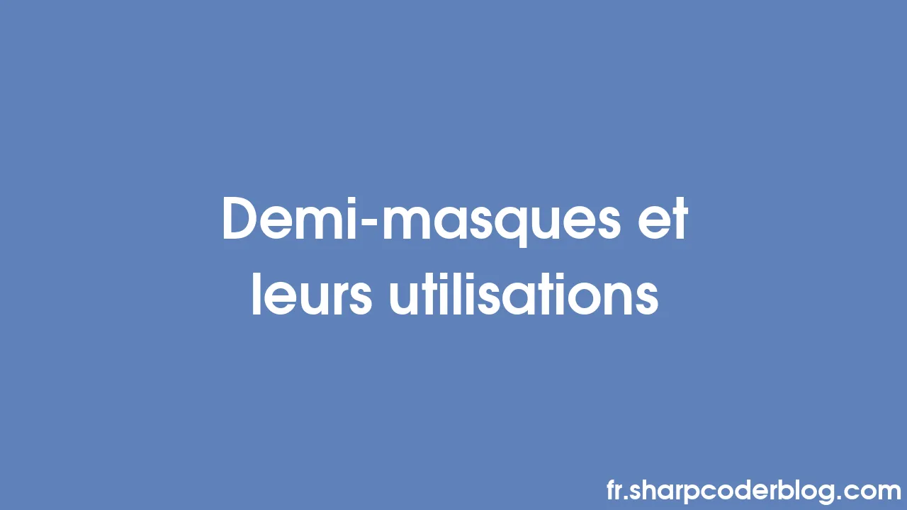 Demi-masques et leurs utilisations | Sharp Coder Blog