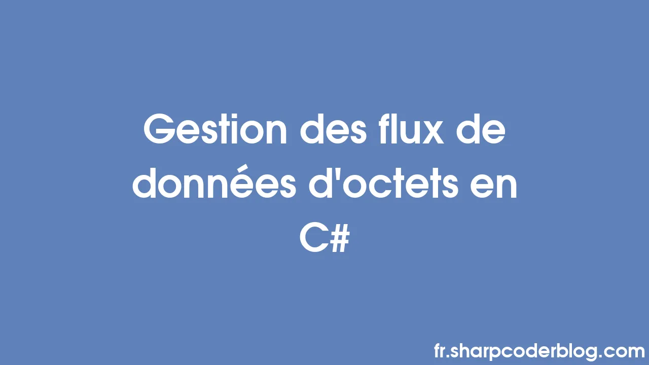 Gestion Des Flux De Données Doctets En C Sharp Coder Blog