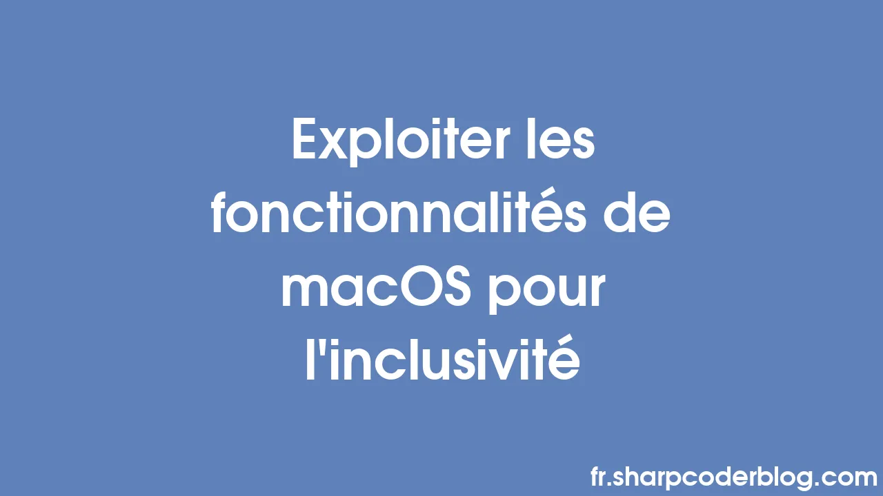 Exploiter Les Fonctionnalités De Macos Pour Linclusivité Sharp Coder 2203