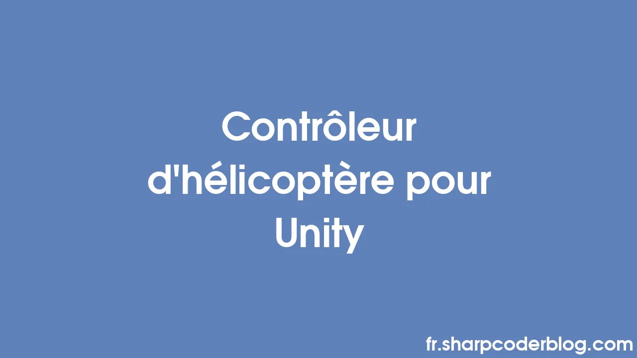 Contrôleur Dhélicoptère Pour Unity Sharp Coder Blog
